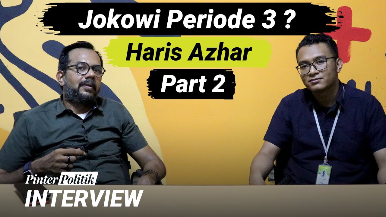 Jokowi 3 Periode? Wawancara dengan Haris Azhar Part 2 End ...